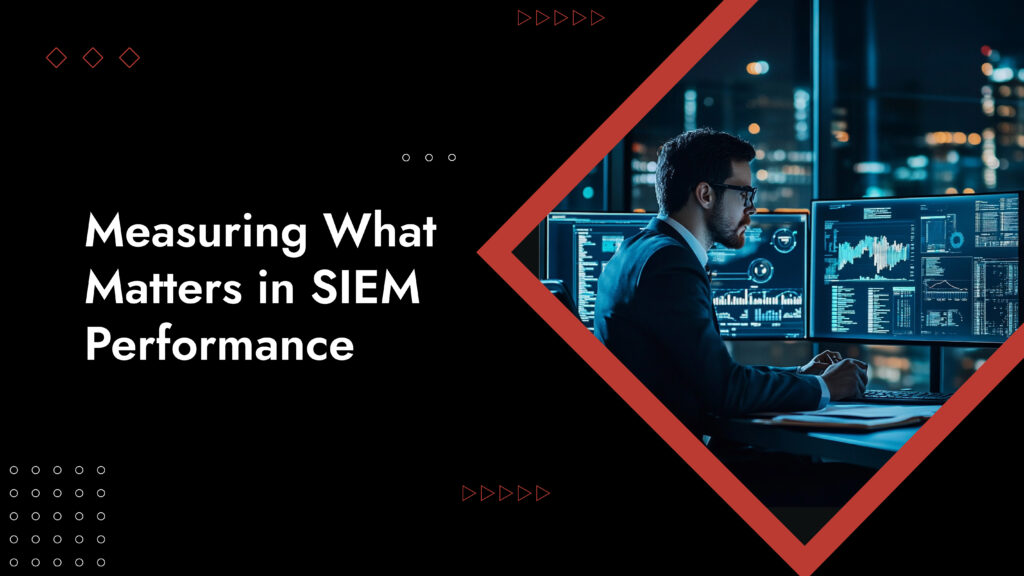 KPIs To Measure SIEM System Monitoring Effectiveness