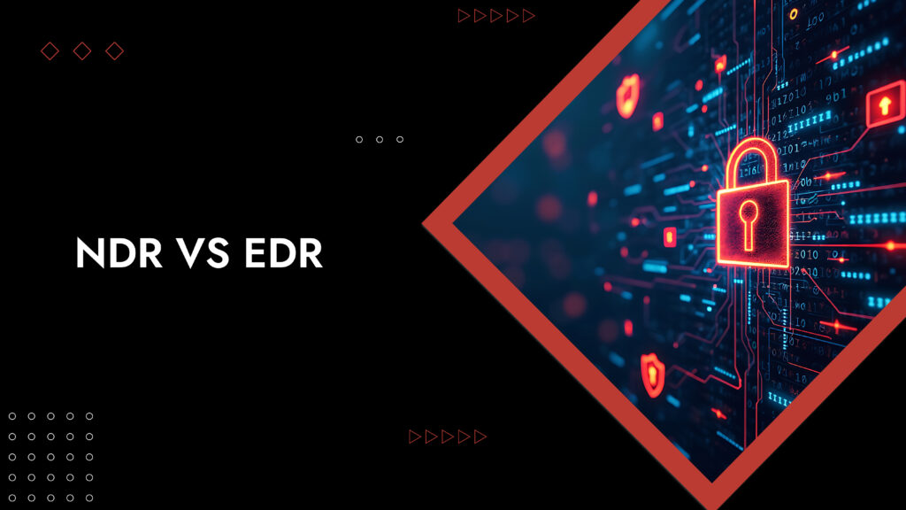 NDR Vs EDR: Key Features, Differences And Use Cases