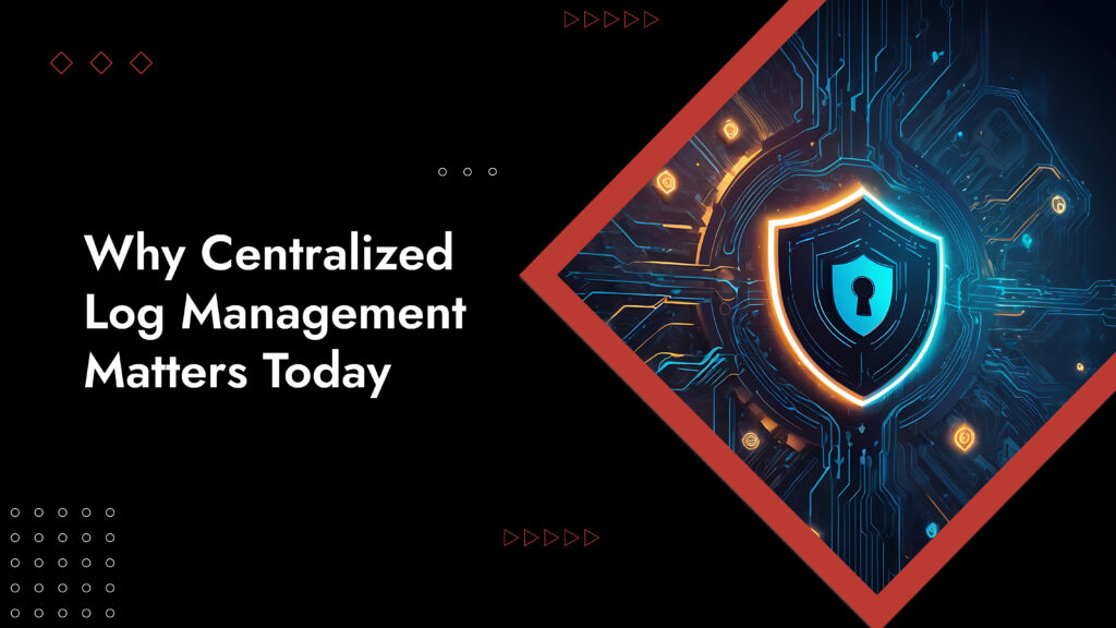 Why Centralized Log Management Matters For Distributed Workforces