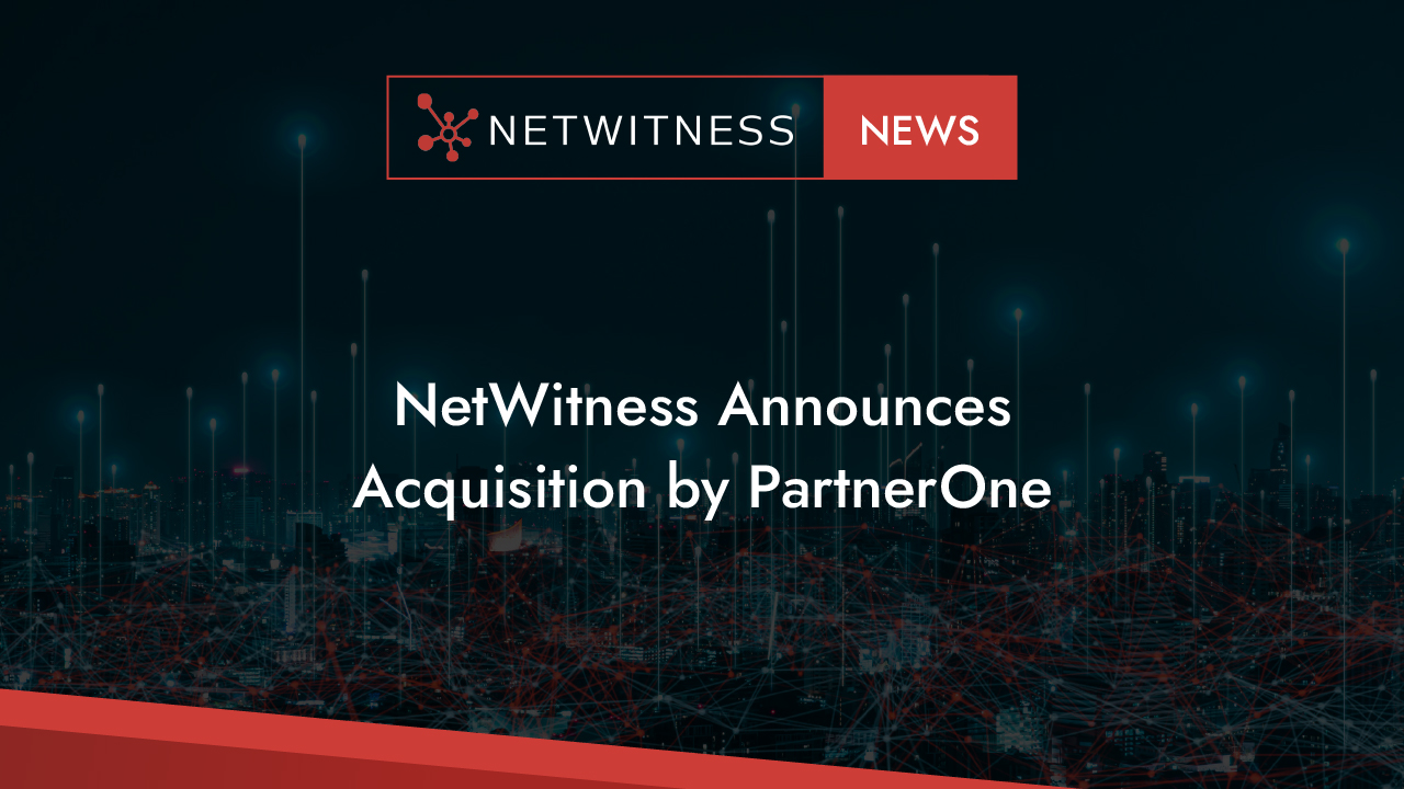 NetWitness Announces Acquisition By PartnerOne | NetWitness Platform